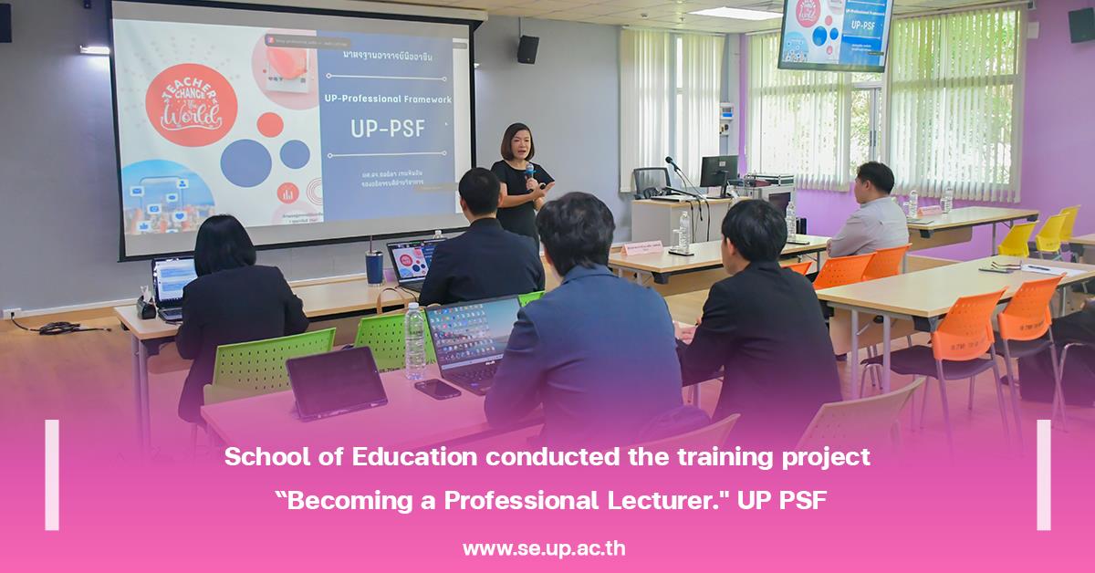School of Education conducted the training project “Becoming a Professional Lecturer." UP PSF ...